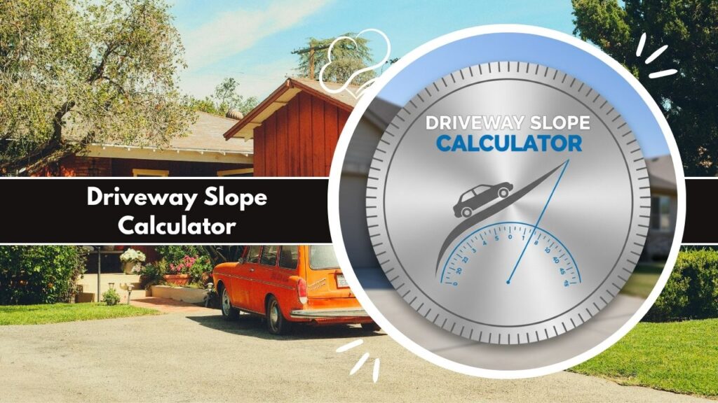Driveway Slope Calculator: Grade, Angle, and Safety Tool